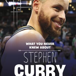 What You Never Knew About Stephen Curry (Behind the Scenes Biographies)