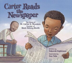 carter reads the newspaper: the story of carter g. woodson, founder of black history month