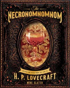 the necronomnomnom: recipes and rites from the lore of h. p. lovecraft