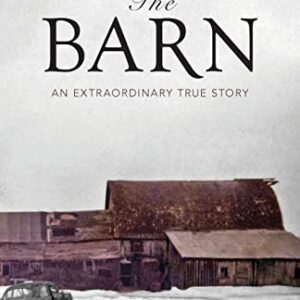 The Barn: An Extraordinary True Story