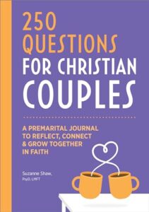 before we marry: a journal for christian couples: 250 questions for couples to grow together in faith