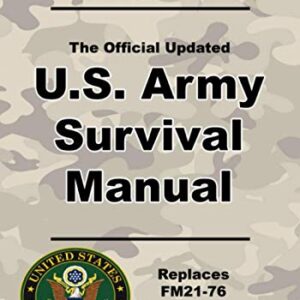 U.S. Army Survival Manual: Official Updated FM 3-05.70 (Not Obsolete FM 21-76) 670+ Pages (Prepper Survival Army)