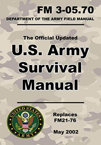 U.S. Army Survival Manual: Official Updated FM 3-05.70 (Not Obsolete FM 21-76) 670+ Pages (Prepper Survival Army)