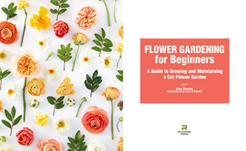 Flower Gardening for Beginners: A Guide to Growing and Maintaining a Cut-Flower Garden