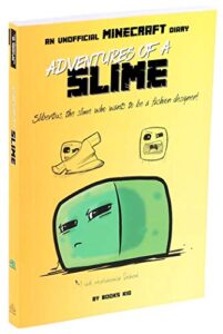 adventures of a slime: an unofficial minecraft diary (2) (unofficial minecraft diaries)