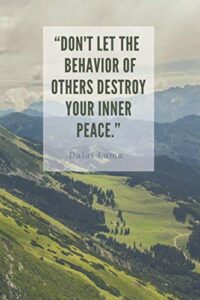 “don't let the behavior of others destroy your inner peace.” dalai lama: inspirational journal for writing, notebook with inspirational quotes, personal