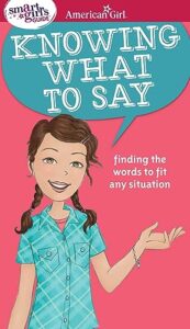 a smart girl's guide: knowing what to say: finding the words to fit any situation (american girl® wellbeing)