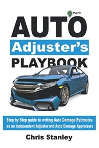 auto adjuster's playbook: step by step field guide to writing auto damage estimates as an independent adjuster or auto damage appraiser