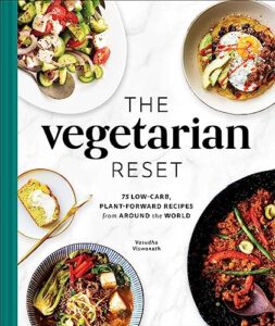 the vegetarian reset: 75 low-carb, plant-forward recipes from around the world