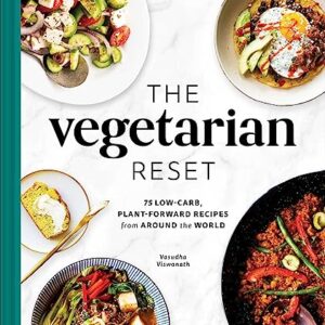 The Vegetarian Reset: 75 Low-Carb, Plant-Forward Recipes from Around the World