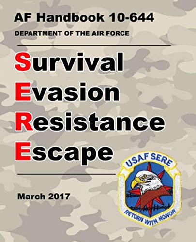 Survival Evasion Resistance Escape: Updated 2017 Air Force Handbook 10-644 (Not Obsolete 1985 Edition) – Convenient 7.5 x 9.25 inch size - 652 Pages - (Prepper Survival Army)