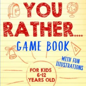 Would You Rather Game Book: For Kids 6-12 Years Old: The Book of Silly Scenarios, Challenging Choices, and Hilarious Situations the Whole Family Will Love (Game Book Gift Ideas)