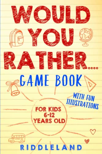 Would You Rather Game Book: For Kids 6-12 Years Old: The Book of Silly Scenarios, Challenging Choices, and Hilarious Situations the Whole Family Will Love (Game Book Gift Ideas)