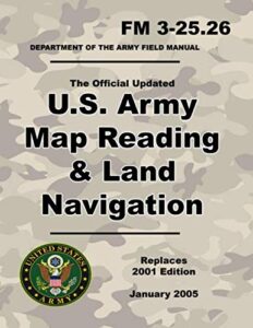 u.s. army map reading and land navigation: official updated 2011 fm 3-25.26 - (not obsolete 2001 edition) - 8.5 x 11 inch size - 287 pages - (prepper survival army)