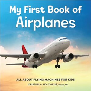 my first book of airplanes: all about flying machines for kids