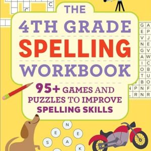 The 4th Grade Spelling Workbook: 95+ Games and Puzzles to Improve Spelling Skills