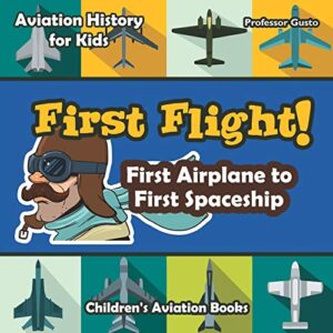 first flight! first airplane to first spaceship - aviation history for kids - children's aviation books