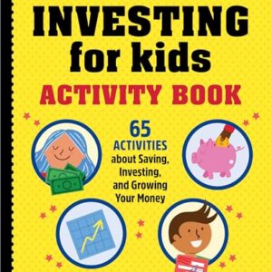 Investing for Kids Activity Book: 65 Activities about Saving, Investing, and Growing Your Money