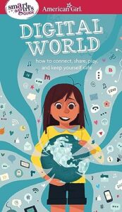 a smart girl's guide: digital world: how to connect, share, play, and keep yourself safe (american girl® wellbeing)