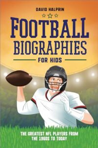 football biographies for kids: the greatest nfl players from the 1960s to today (sports biographies for kids)