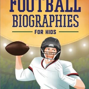 Football Biographies for Kids: The Greatest NFL Players from the 1960s to Today (Sports Biographies for Kids)