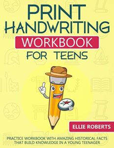 print handwriting workbook for teens: practice workbook with amazing historical facts that build knowledge in a young teenager