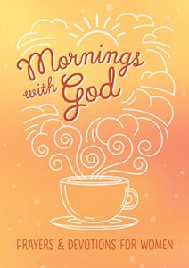 mornings with god: prayers and devotions for women