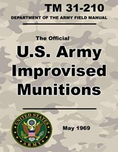 u.s. army improvised munitions: official tm 31-210 - 6 x 9 inch size - 258 pages - (prepper survival army)