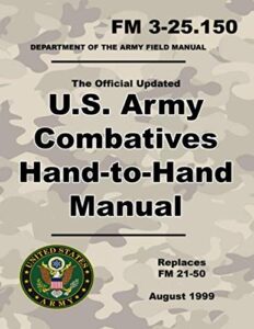 u.s. army combatives hand-to-hand manual: official updated fm 3-25.150 (not obsolete fm 21-50) - 260+ pages - (prepper survival army)