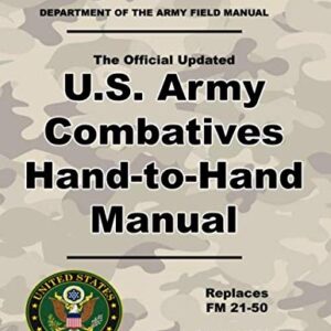 U.S. Army Combatives Hand-to-Hand Manual: Official Updated FM 3-25.150 (Not Obsolete FM 21-50) - 260+ Pages - (Prepper Survival Army)