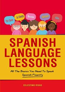 spanish language lessons: all the basics you need to speak spanish fluently