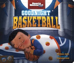 goodnight basketball (sports illustrated kids bedtime books)