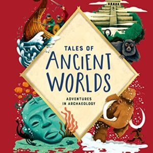 Tales of Ancient Worlds: Adventures in Archaeology