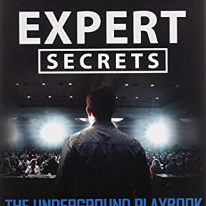 Expert Secrets: The Underground Playbook for Creating a Mass Movement of People Who Will Pay for Your Advice (1st Edition)