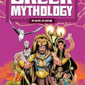 Greek Mythology for Kids: Legendary Stories of Gods, Heroes, and Mythological Creatures