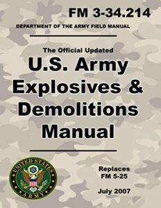 u.s. army explosives and demolitions manual: official updated 2007 fm 3-34.214 - (not obsolete fm 5-25 edition ) - 8.5 x 11 inch size - 395 pages - (prepper survival army)