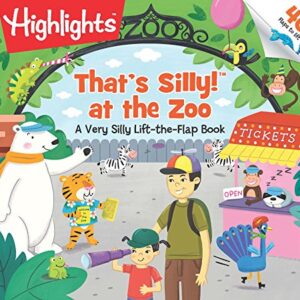 That's Silly!(TM) at the Zoo: A Very Silly Lift-the-Flap Book (Highlights Lift-the-Flap Books)