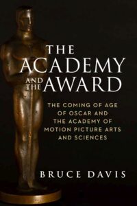 the academy and the award: the coming of age of oscar and the academy of motion picture arts and sciences