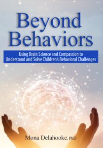 beyond behaviors: using brain science and compassion to understand and solve children's behavioral challenges