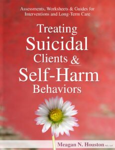 treating suicidal clients & self-harm behaviors: assessments, worksheets & guides for interventions and long-term care