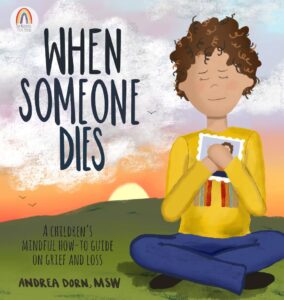 when someone dies: a children’s mindful how-to guide on grief and loss