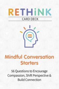 rethink card deck mindful conversation starters: 56 questions to encourage compassion, shift perspective & build connection