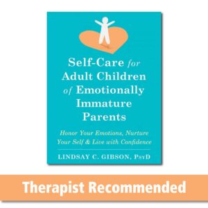 self-care for adult children of emotionally immature parents: honor your emotions, nurture your self, and live with confidence