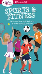 a smart girl's guide: sports & fitness: how to use your body and mind to play and feel your best (american girl® wellbeing)