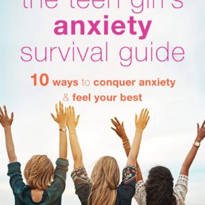 The Teen Girl's Anxiety Survival Guide: Ten Ways to Conquer Anxiety and Feel Your Best (The Instant Help Solutions Series)