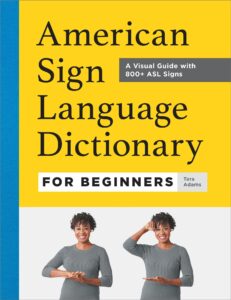 american sign language dictionary for beginners: a visual guide with 800+ asl signs