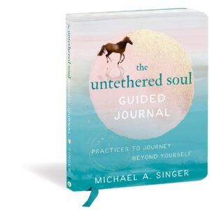 The Untethered Soul Guided Journal: Practices to Journey Beyond Yourself