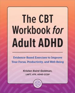 the cbt workbook for adult adhd: evidence-based exercises to improve your focus, productivity, and wellbeing