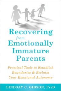 recovering from emotionally immature parents: practical tools to establish boundaries and reclaim your emotional autonomy