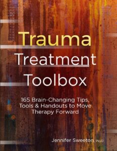 trauma treatment toolbox: 165 brain-changing tips, tools & handouts to move therapy forward